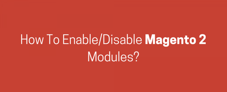 How to Enable/Disable Magento 2 Modules in The Shell? | Envision eCommerce